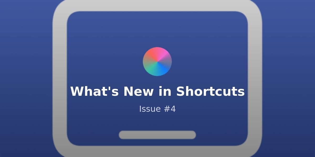 What's New in Shortcuts - Issue #040 – Matthew Cassinelli