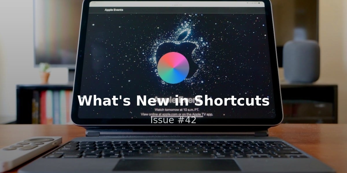 What's New in Shortcuts - Issue #080 – Matthew Cassinelli